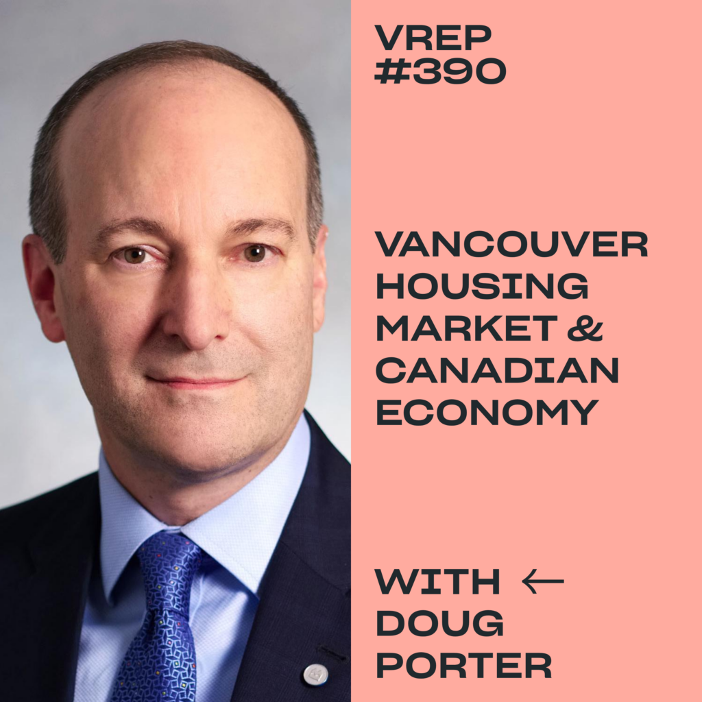 The Vancouver Housing Market & the Canadian Economy with Doug Porter - Vancouver Real Estate Podcast