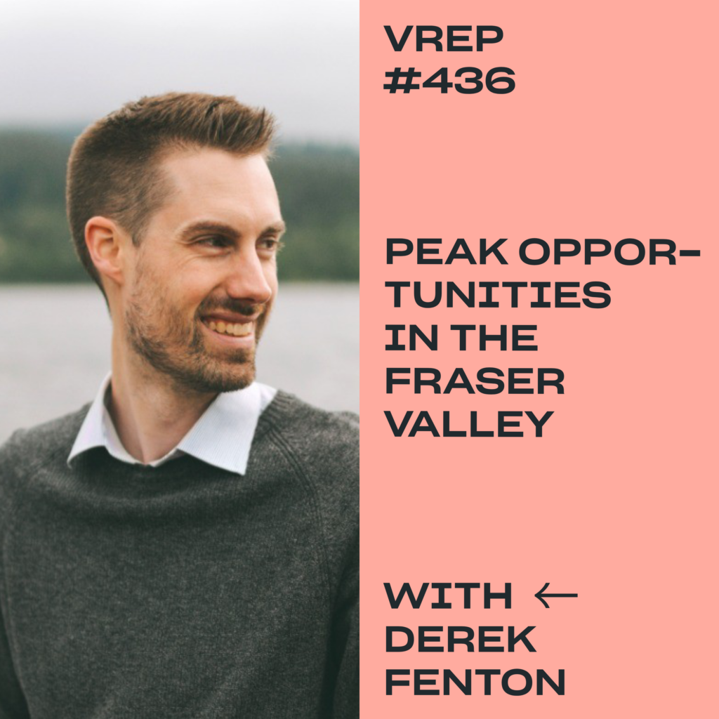 Peak Opportunities in the Fraser Valley with Derek Fenton - Vancouver ...