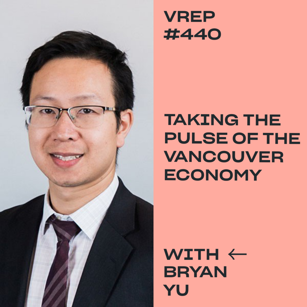 Taking the Pulse of the Vancouver Economy with Bryan Yu - Vancouver Real Estate Podcast
